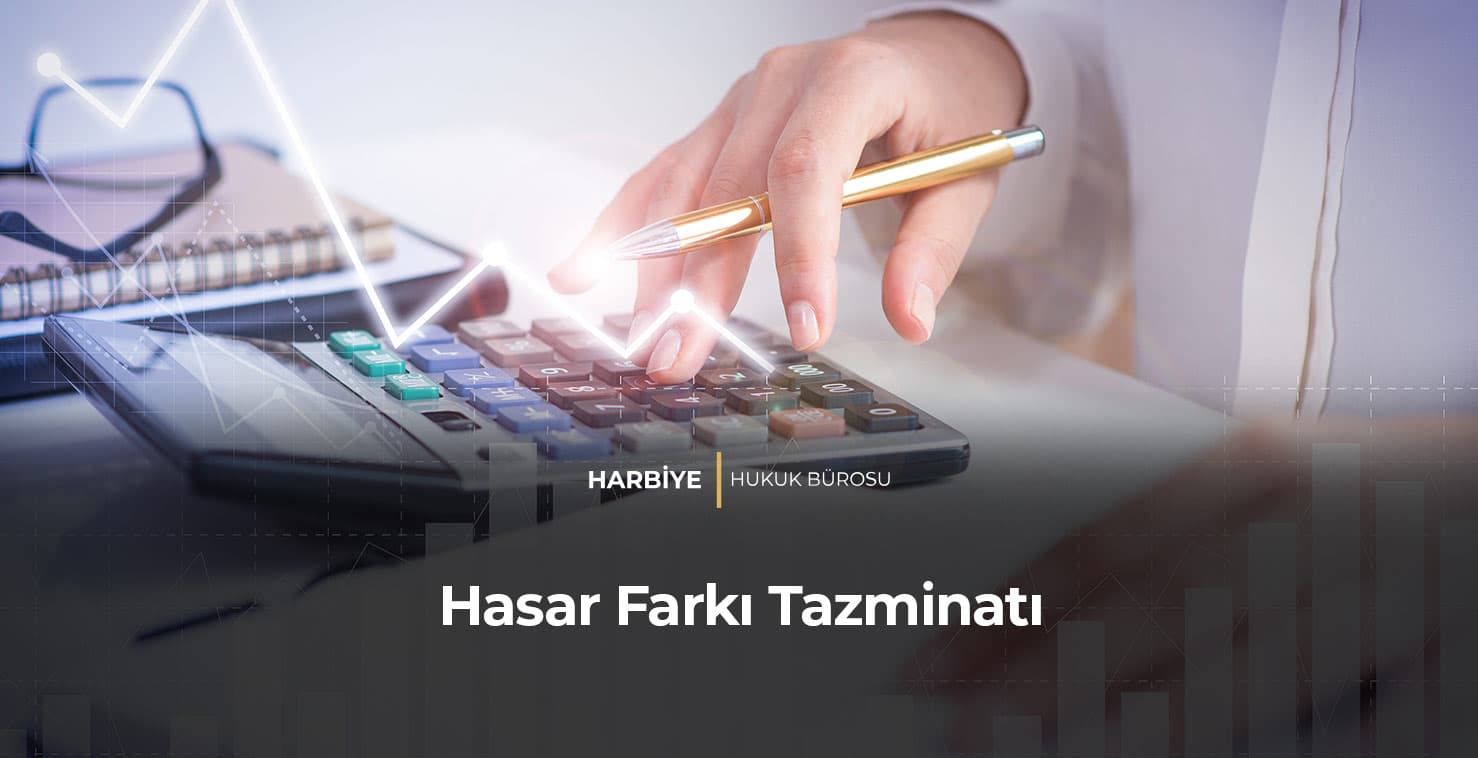 Hasar Farkı Tazminatı - Harbiye Hukuk Hasar Farkı Tazminatı - Harbiye Hukuk