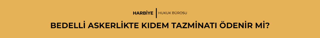 BEDELLİ ASKERLİK İÇİN İŞTEN AYRILDIM KIDEM TAZMİNATI ALABİLİR MİYİM ...