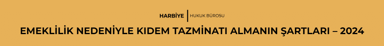 KIDEM TAZMİNATI HESAPLAMA 2024 - Harbiye Hukuk