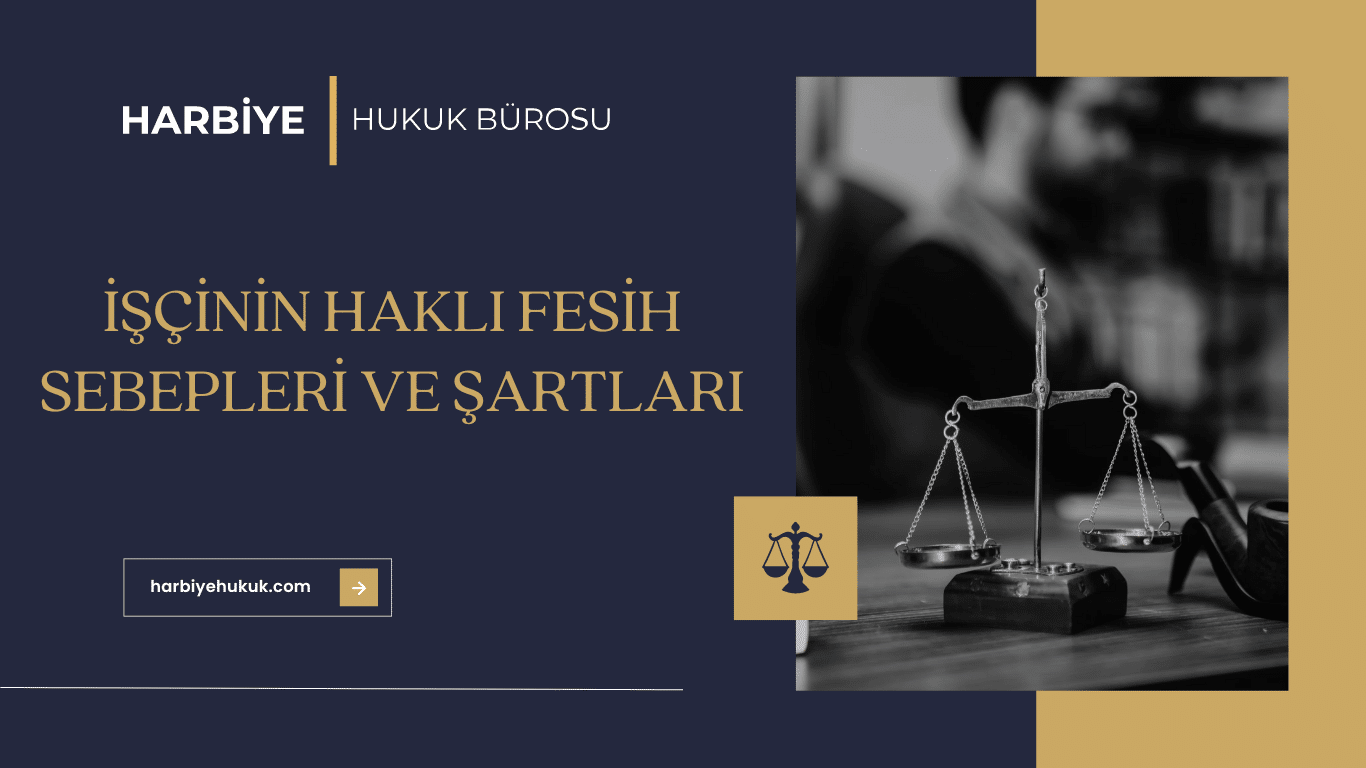 İŞÇİNİN HAKLI FESİH SEBEPLERİ VE ŞARTLARI - 2024